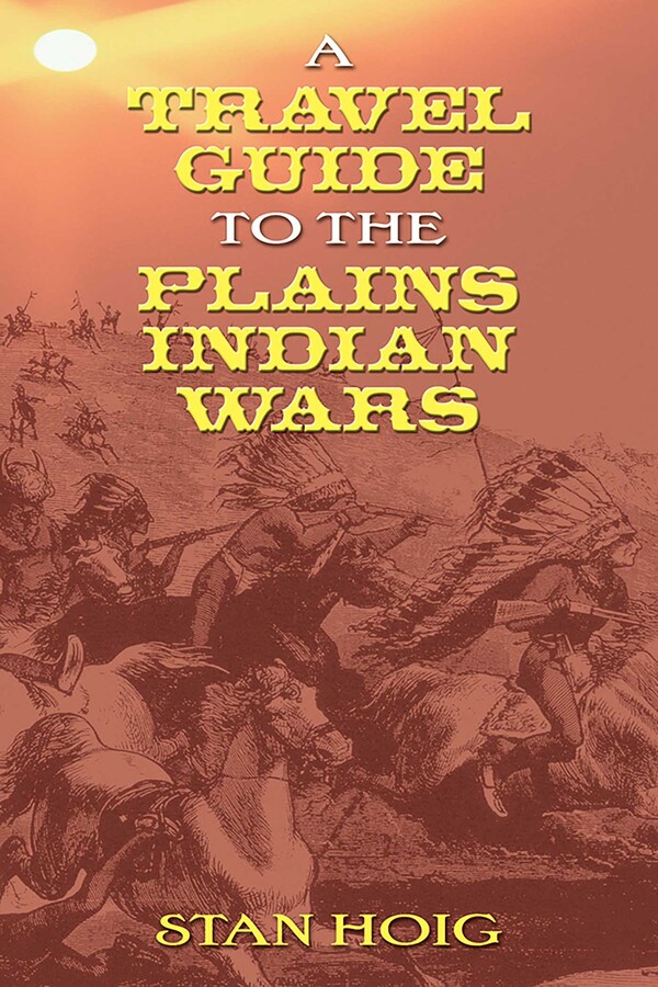 A Travel Guide to the Plains Indian Wars | Book by Stan Hoig | Official ...