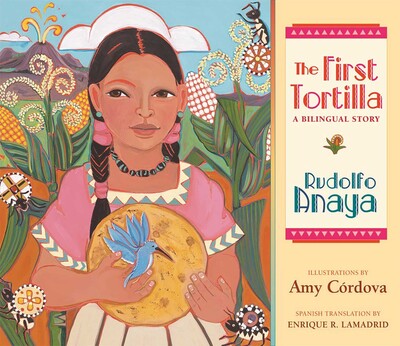 The First Tortilla | Book by Rudolfo Anaya, Amy Córdova, Enrique R ...