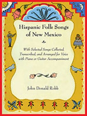 Hispanic Folk Songs of New Mexico | Book by John Donald Robb | Official ...