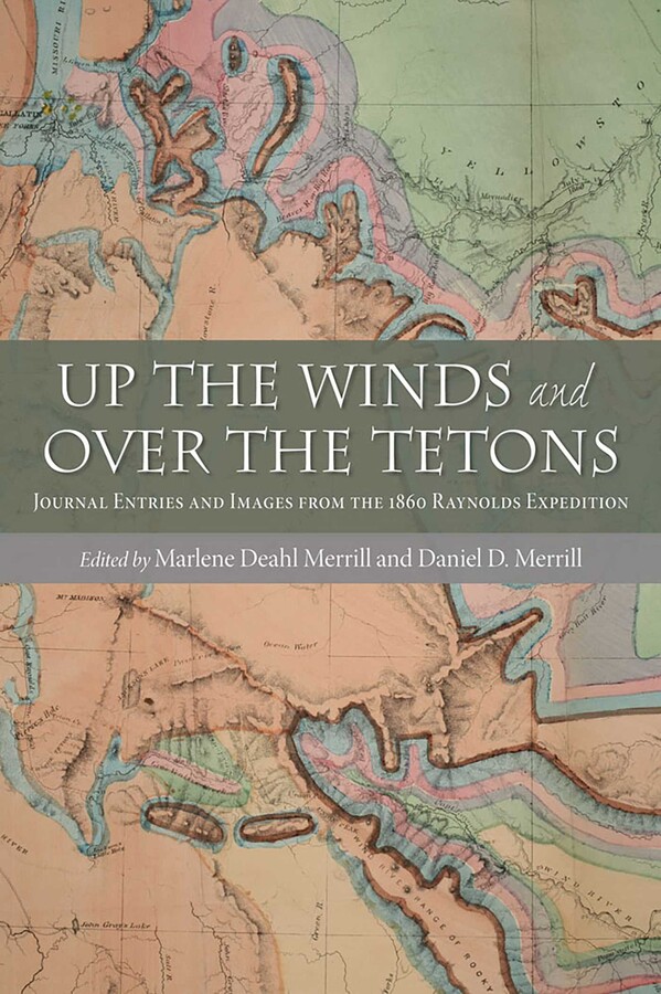 Up the Winds and Over the Tetons | Book by William F. Raynolds, Marlene ...