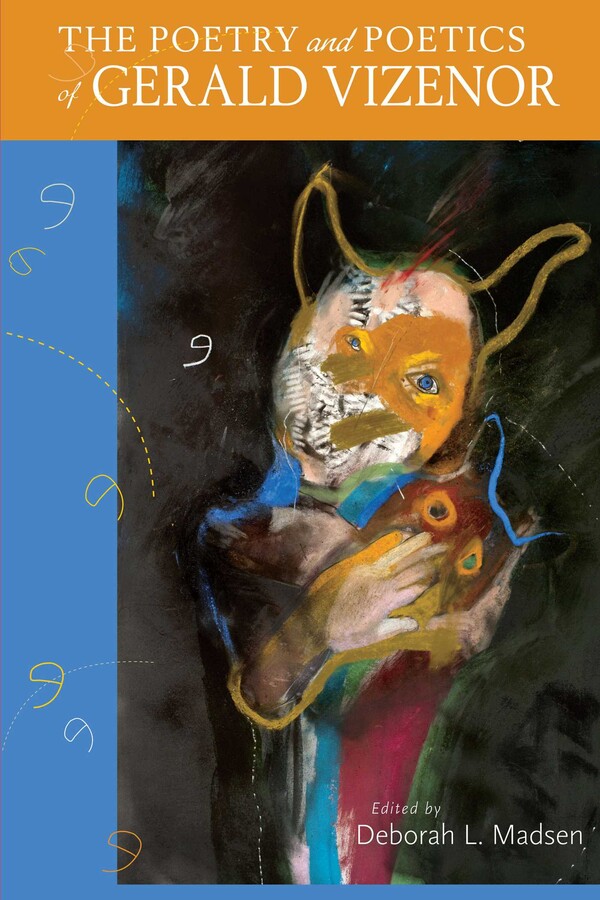 The Poetry and Poetics of Gerald Vizenor | Book by Deborah L. Madsen ...