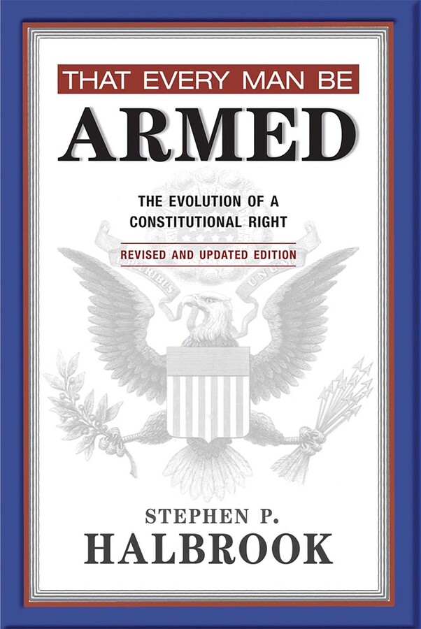 That Every Man Be Armed | Book by Stephen P. Halbrook | Official ...