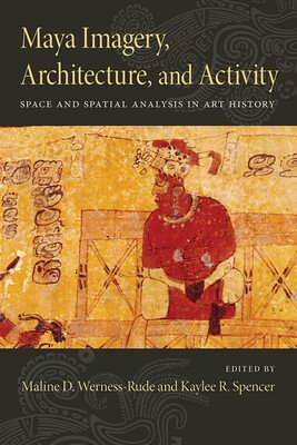 Maya Imagery, Architecture, and Activity | Book by Kaylee R. Spencer ...