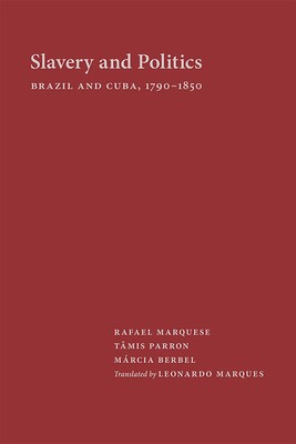 Slavery and Politics | Book by Rafael Marquese, Tâmis Parron, Berbel ...