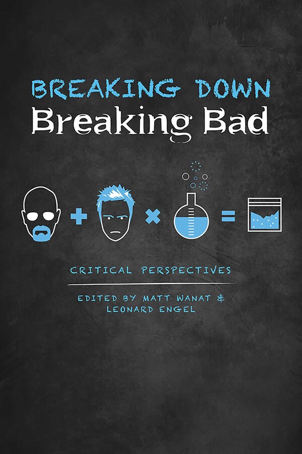 Breaking Down Breaking Bad | Book by Matt Wanat, Leonard Engel | Official Publisher Page | Simon ...