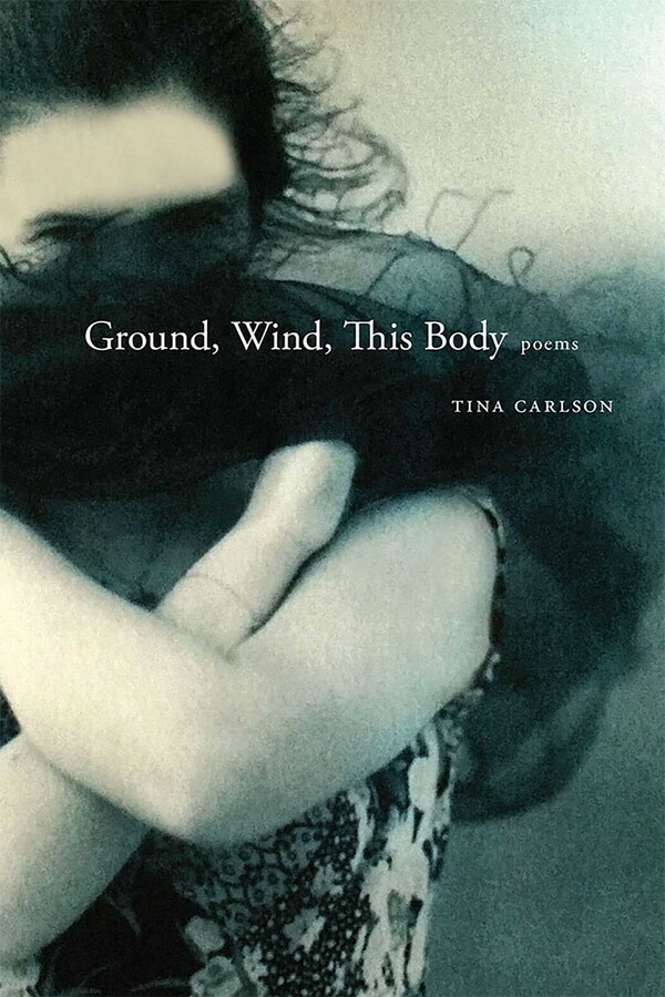 Ground, Wind, This Body eBook by Tina Carlson | Official Publisher Page ...