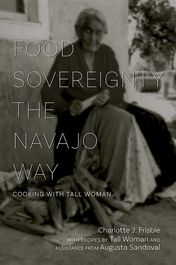 Food Sovereignty the Navajo Way | Book by Charlotte J. Frisbie, Tall ...