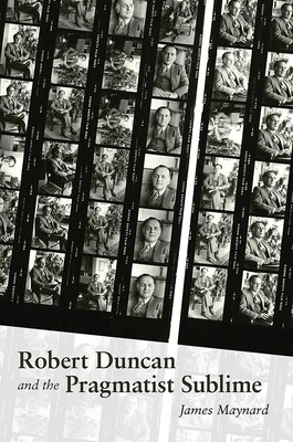 Robert Duncan and the Pragmatist Sublime | Book by James Maynard ...