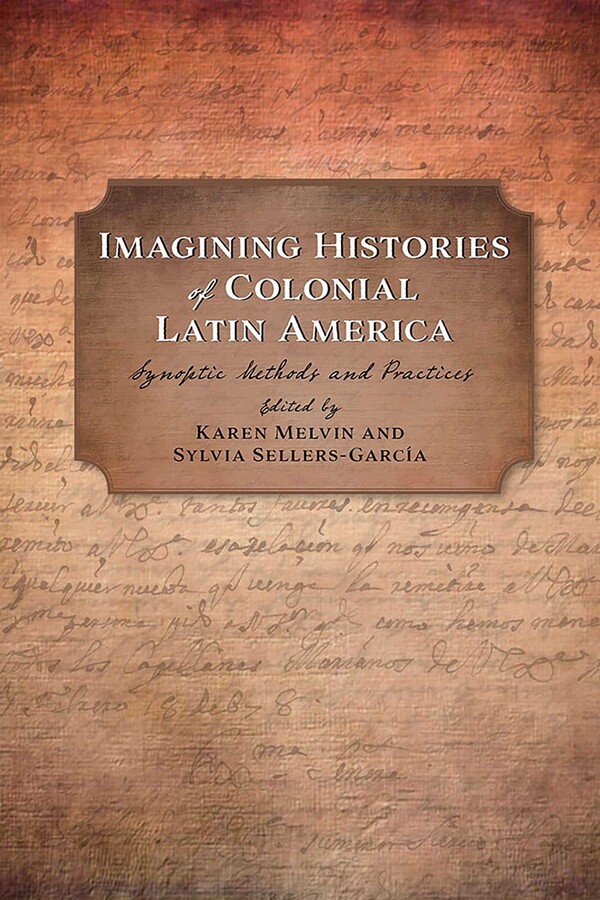 Imagining Histories of Colonial Latin America | Book by Karen Melvin ...