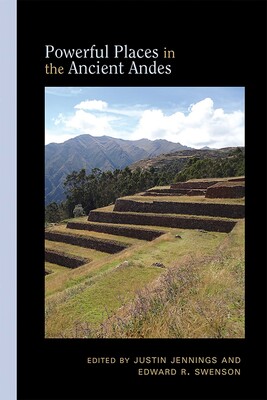 Powerful Places in the Ancient Andes | Book by Justin Jennings, Edward ...