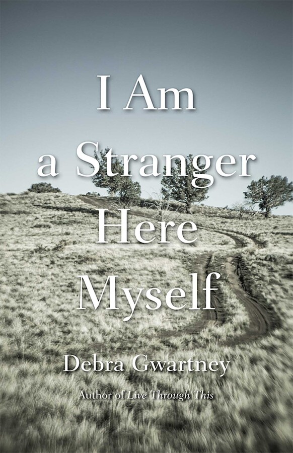 I Am a Stranger Here Myself | Book by Debra Gwartney | Official ...