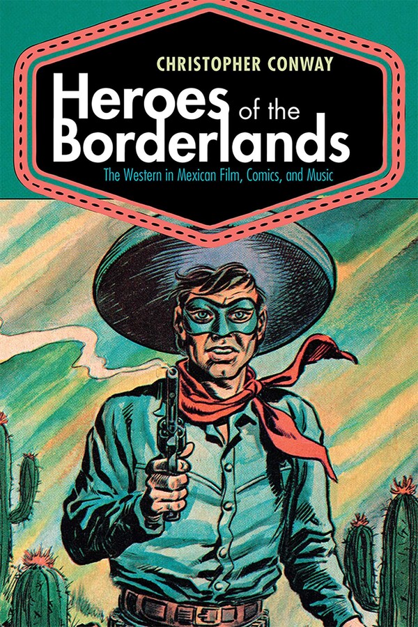 Heroes of the Borderlands | Book by Christopher Conway | Official ...