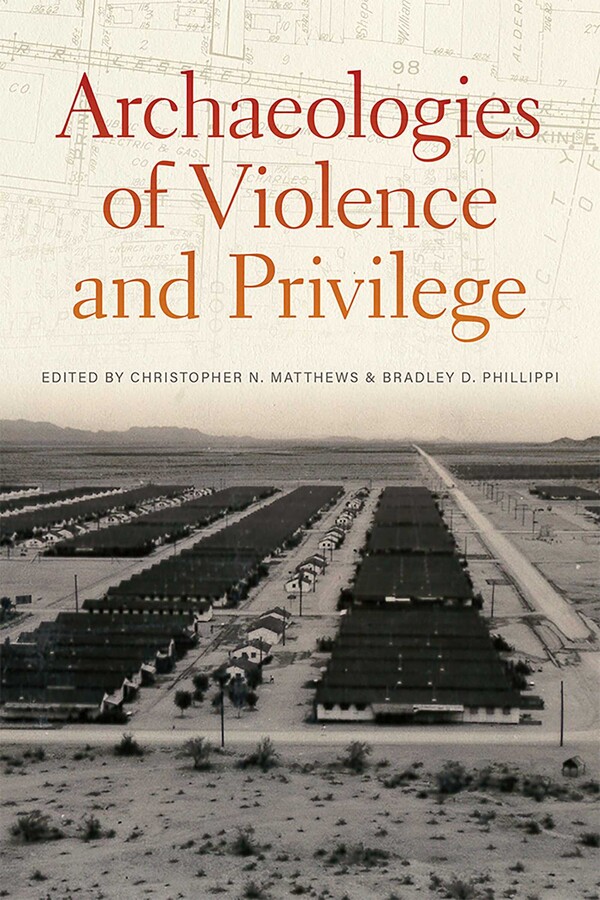 Archaeologies of Violence and Privilege | Book by Christopher N ...