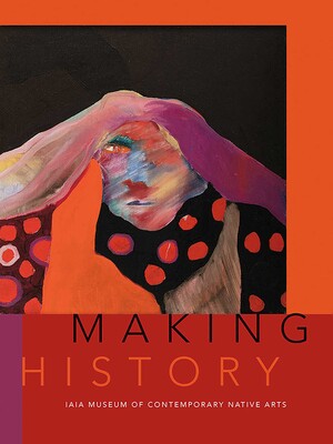 Making History | Book by Institute of American Indian Arts, Nancy Marie ...