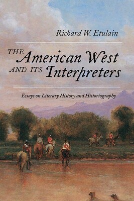 The American West and Its Interpreters | Book by Richard W. Etulain ...