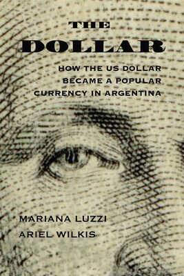 The Dollar | Book by Ariel Wilkis, Mariana Luzzi, Gosselin Wendy ...