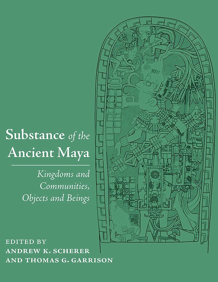 Substance of the Ancient Maya | Book by Andrew K. Scherer, Thomas G ...