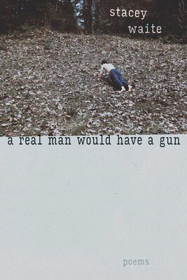 A Real Man Would Have a Gun | Book by Stacey Waite | Official Publisher ...
