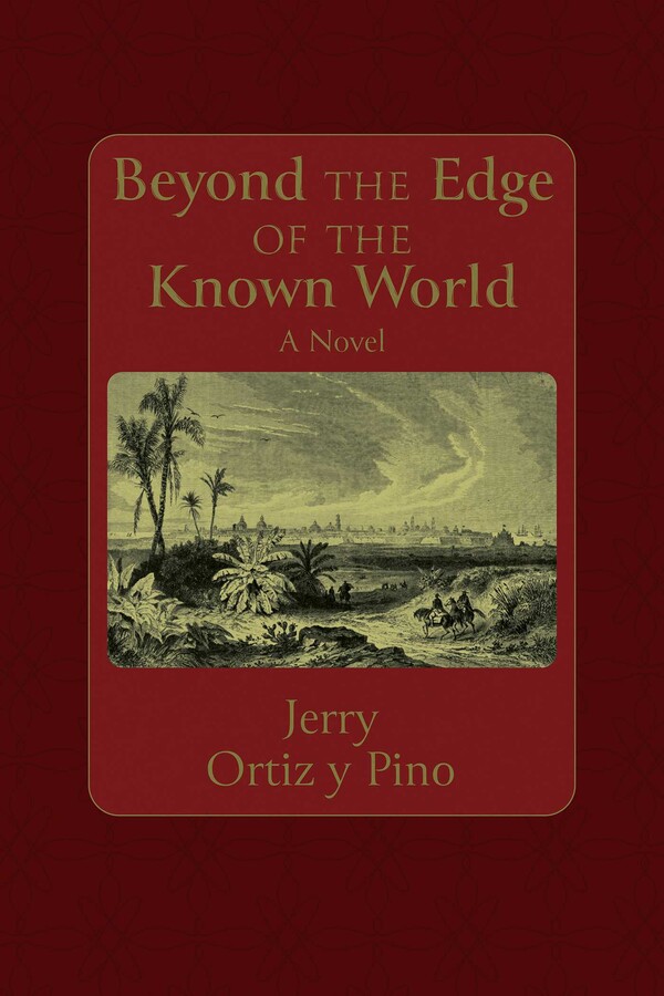 Beyond the Edge of the Known World | Book by Gerald Ortiz y Pino ...