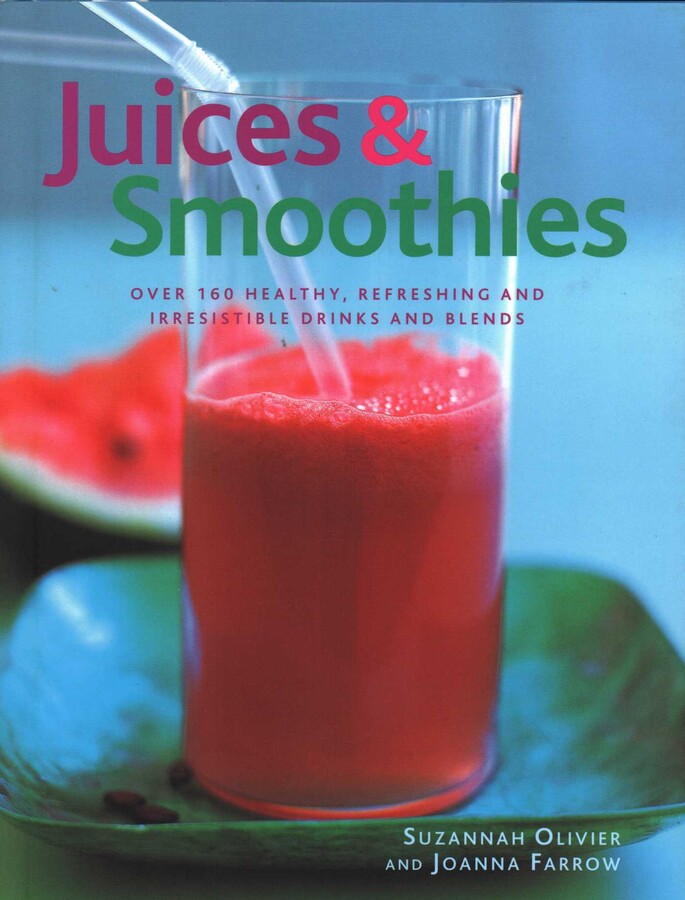 Juices & Smoothies | Book by Suzannah Olivier, Joanna Farrow | Official ...