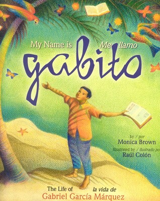 My Name is Gabito / Me llamo Gabito | Book by Monica Brown, Raul Colon ...