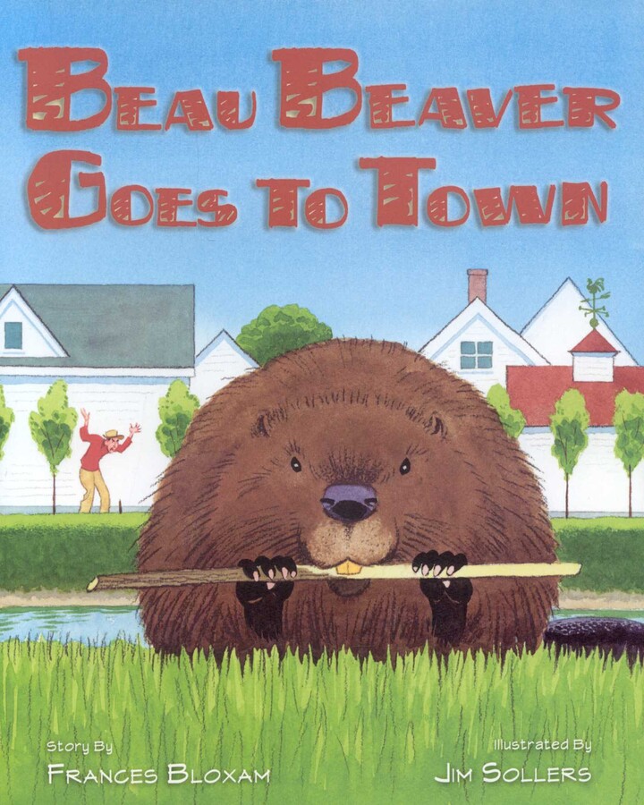 Beau Beaver Goes to Town eBook by Frances Bloxam, Jim Sollers ...