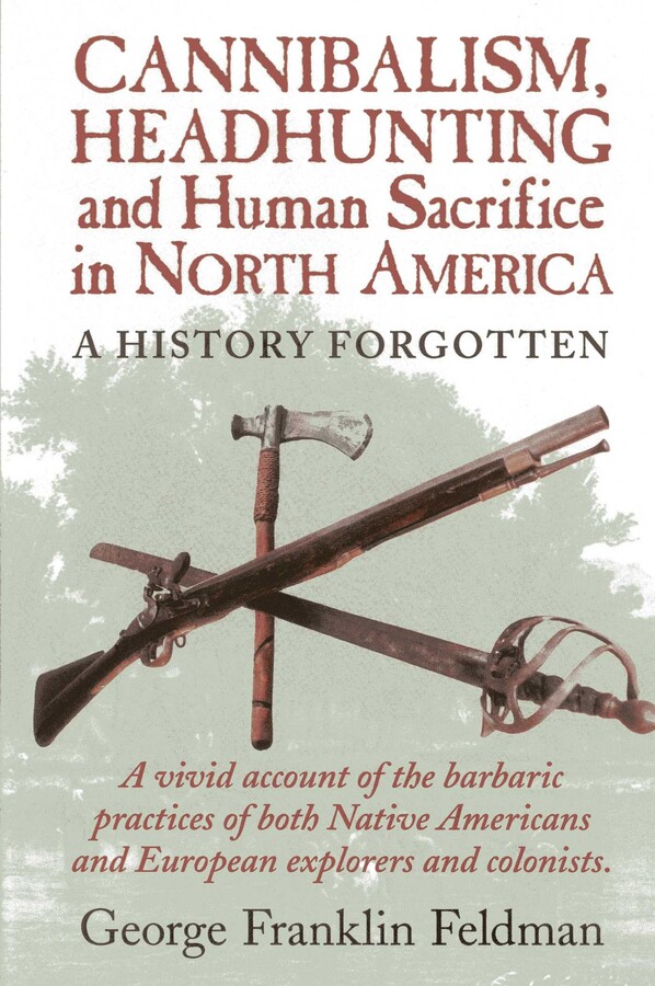 Cannibalism, Headhunting and Human Sacrifice in North America | Book by ...