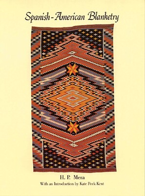 Spanish-American Blanketry | Book by H. P. Mera, Kate Peck Kent ...
