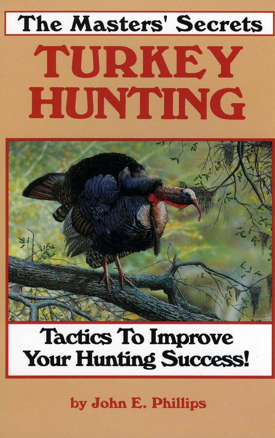 The Masters' Secrets Turkey Hunting | Book by John E. Phillips ...