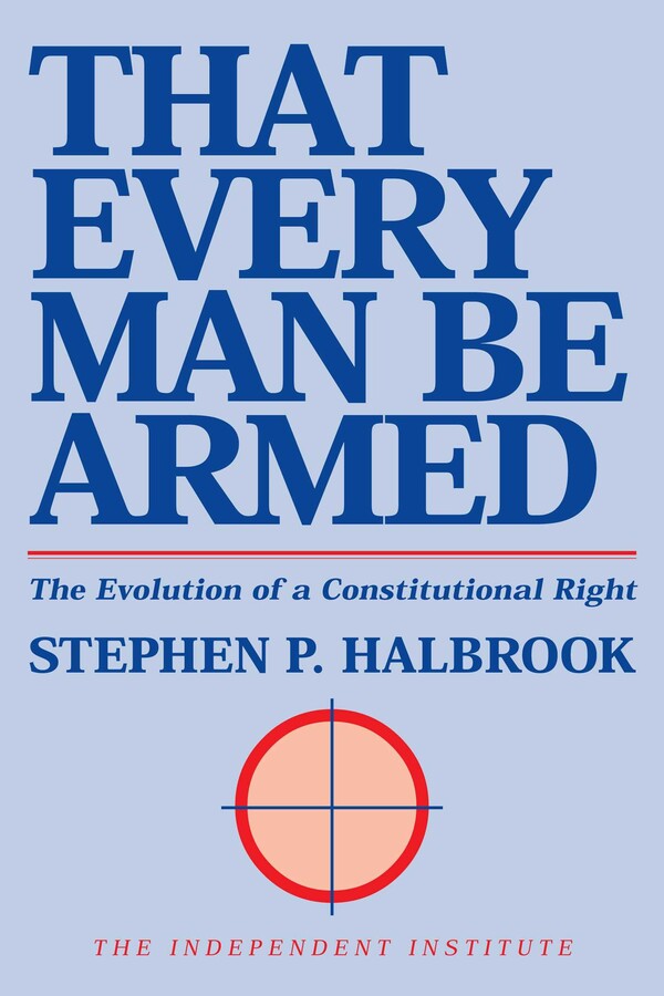 That Every Man Be Armed | Book by Stephen P. Halbrook | Official ...
