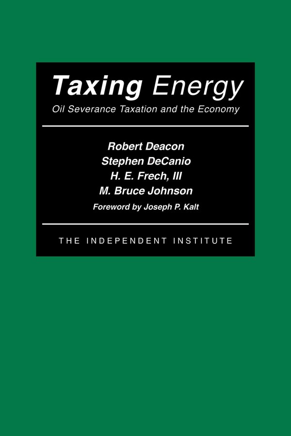 Taxing Energy | Book by Robert Deacon, Stephen DeCanio, H. E. Frech III, M. Bruce Johnson ...