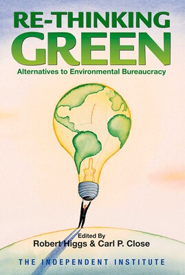 Re-Thinking Green | Book by Robert Higgs, Carl P. Close | Official Publisher Page | Simon & Schuster
