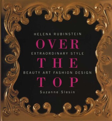 Helena Rubinstein: Over the Top | Book by Suzanne Slesin | Official ...