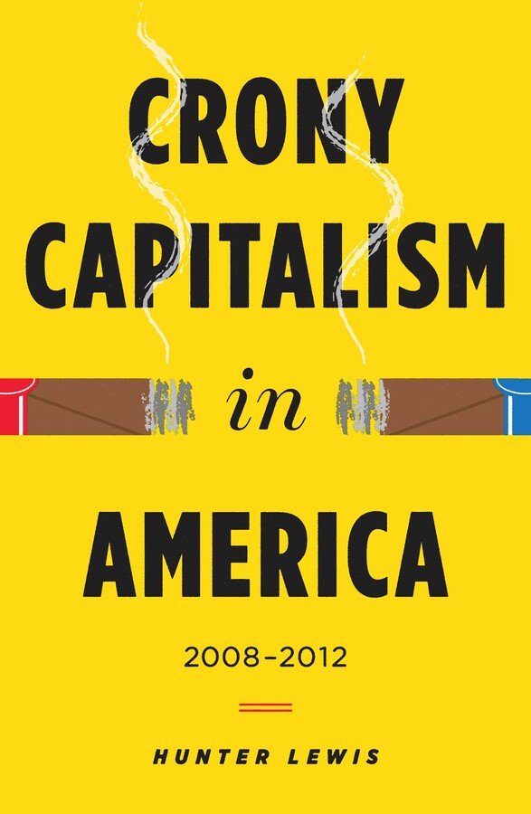 Crony Capitalism in America eBook by Hunter Lewis | Official Publisher ...