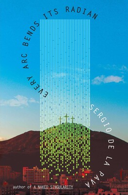 Every Arc Bends Its Radian | Book by Sergio De La Pava | Official ...