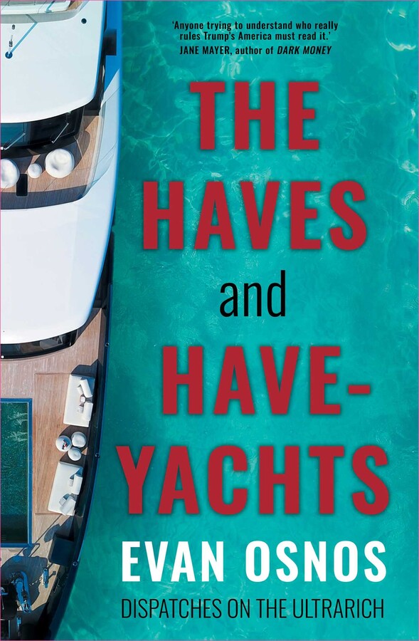 The Haves and Have-Yachts | Book by Evan Osnos | Official Publisher ...