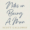 Notes on Being a Man | Book by Scott Galloway | Official Publisher Page ...