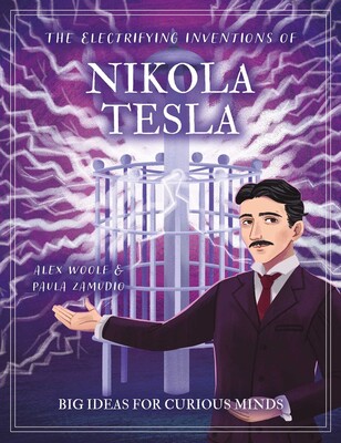 The Electrifying Inventions of Nikola Tesla | Book by Woolf | Official ...