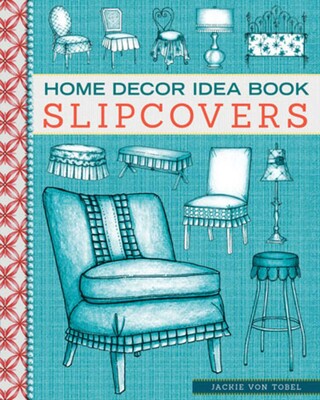 Home Decor Idea Book Slipcovers | Book by Jackie Von Tobel | Official ...