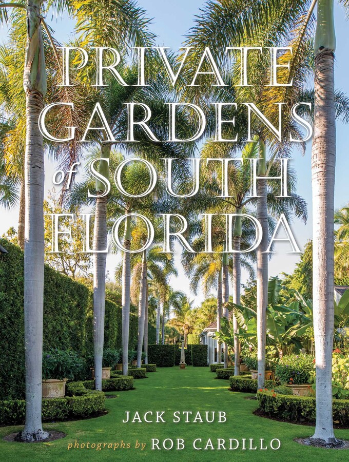 Private Gardens of South Florida eBook by Jack Staub, Rob Cardillo ...