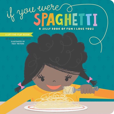 If You Were Spaghetti | Book by Haily Meyers, Kevin Meyers | Official ...