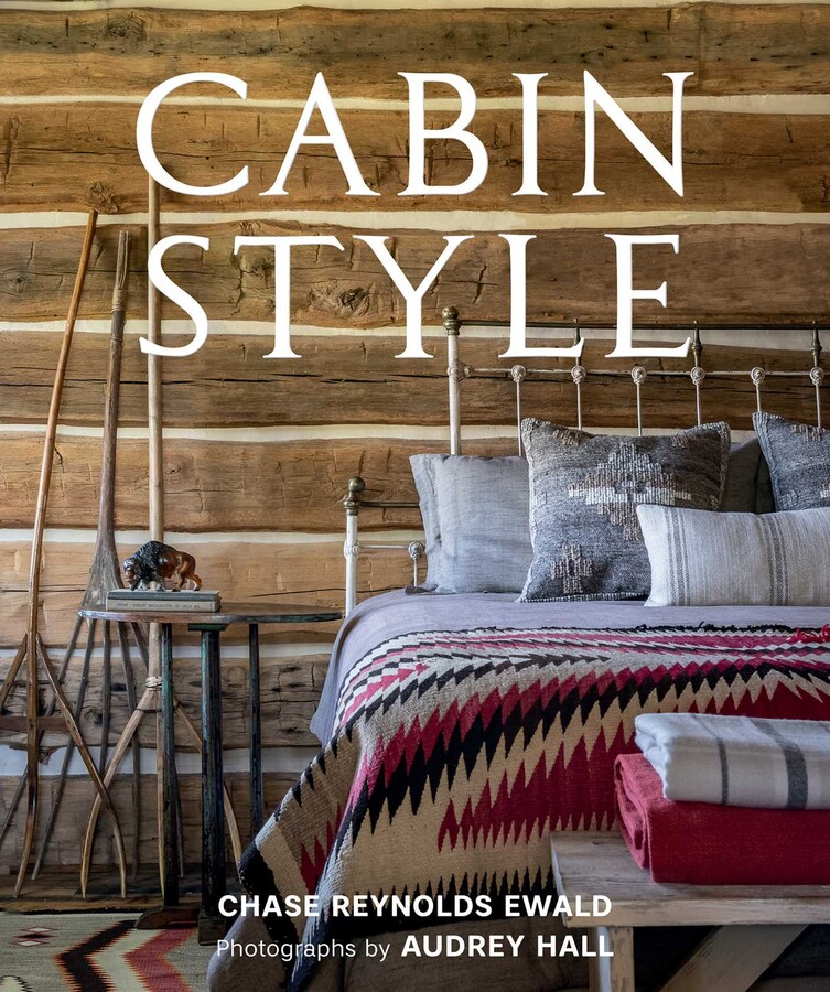 Cabin Style | Book by Chase Reynolds Ewald, Audrey Hall | Official ...