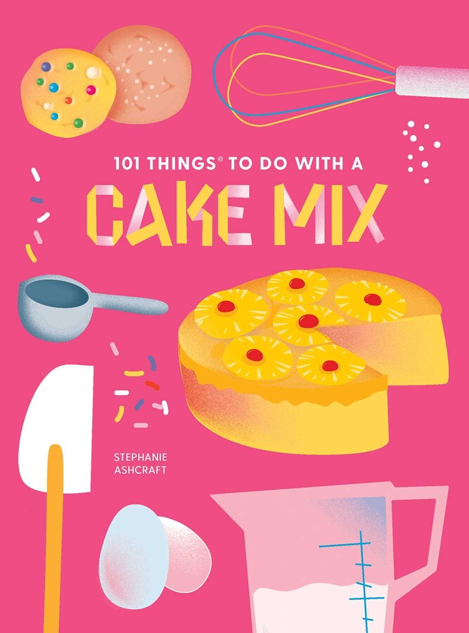 101 Things to Do With a Cake Mix, new edition | Book by Stephanie ...