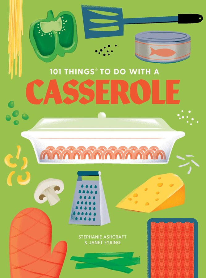 101 Things to Do With a Casserole, new edition | Book by Stephanie ...
