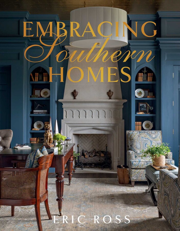 Embracing Southern Homes | Book by Eric Ross | Official Publisher Page ...
