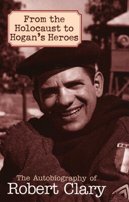 From the Holocaust to Hogan's Heroes eBook by Robert Clary | Official ...