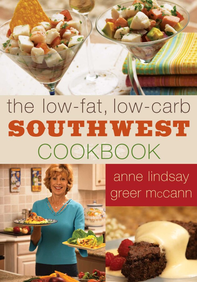 The Low-fat Low-carb Southwest Cookbook eBook by Anne Lindsay Greer ...