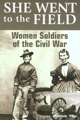 She Went to the Field: Women Soldiers of the Civil War eBook by Bonnie ...