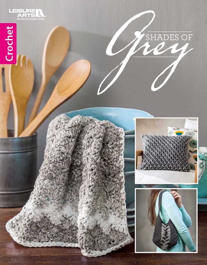 Shades of Grey Crochet | Book by Leisure Arts | Official Publisher Page ...