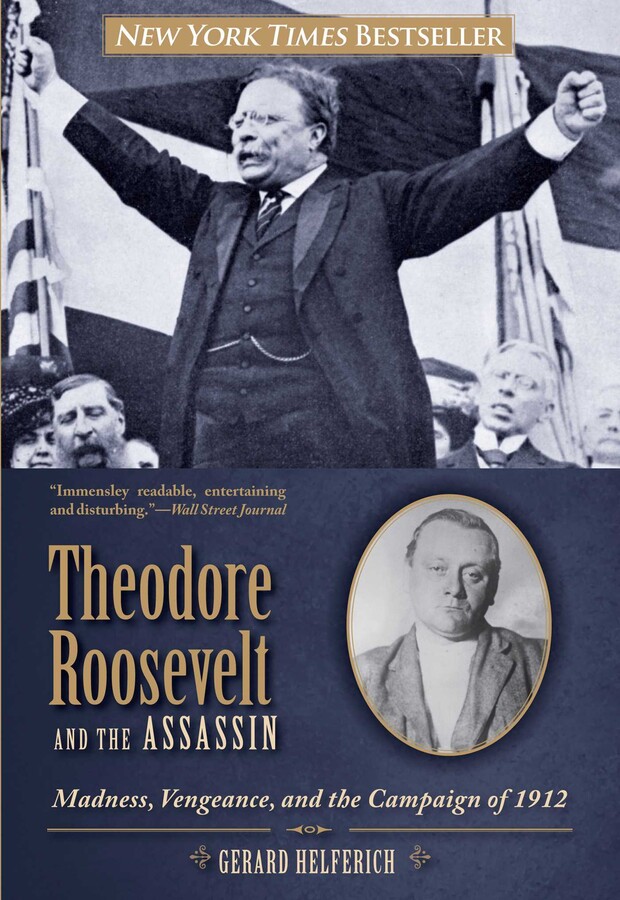 Theodore Roosevelt and the Assassin eBook by Gerard Helferich ...
